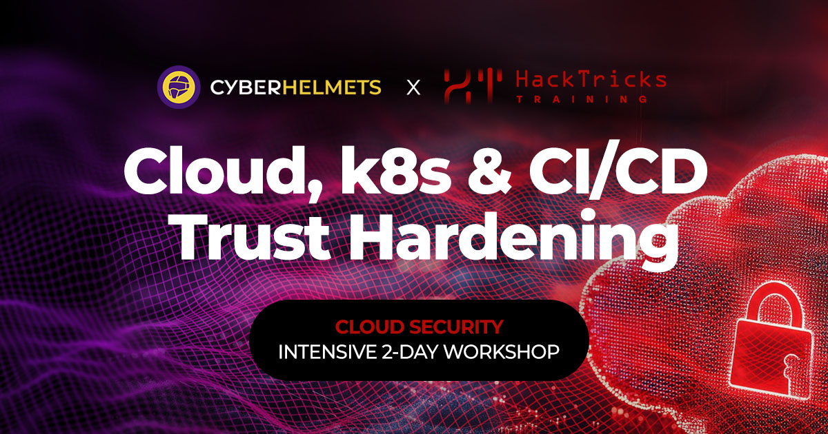 Cloud, K8s & CI/CD Trust Hardening | Cyber Helmets × HackTricks Training